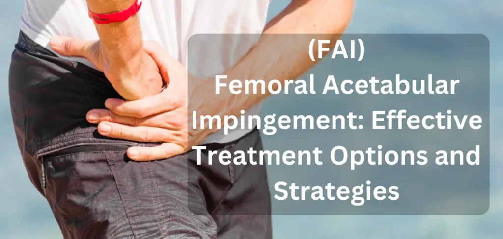 (FAI)Femoral Acetabular Impingement: Effective Treatment Options and ...