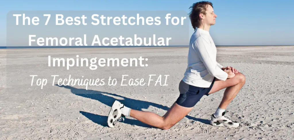 The 7 Best Stretches for Femoral Acetabular Impingement: Top Techniques ...