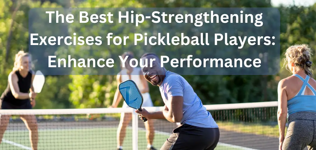 The Best Hip-Strengthening Exercises for Pickleball Players: Enhance ...