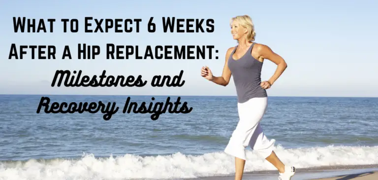 What to Expect 6 Weeks After a Hip Replacement: Milestones and Recovery ...