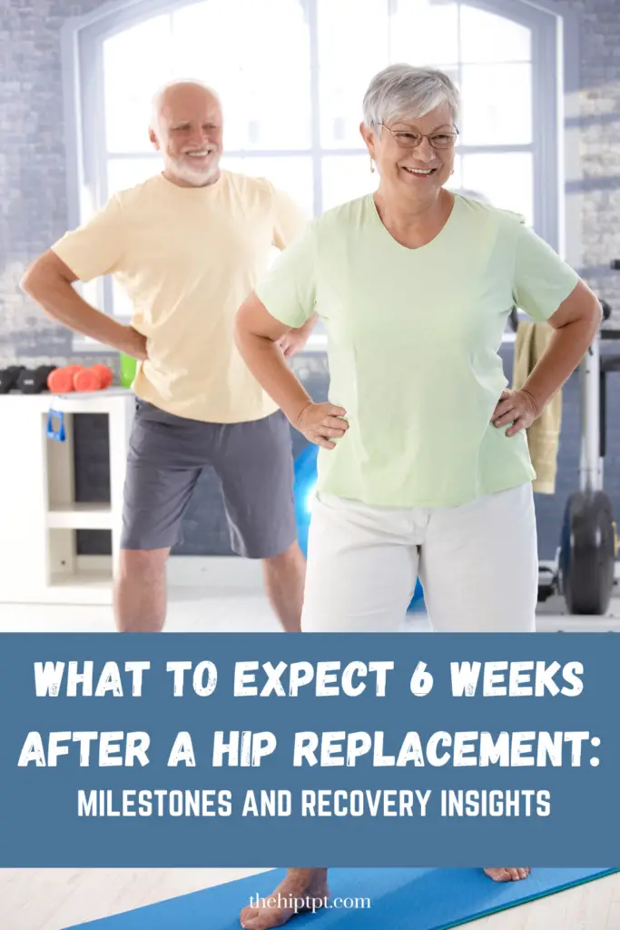 What to Expect 6 Weeks After a Hip Replacement: Milestones and Recovery ...